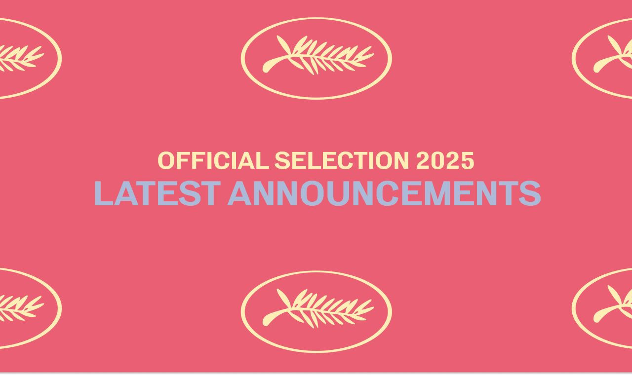 Official Selection of the 78th Festival de Cannes: Latest announcements ...